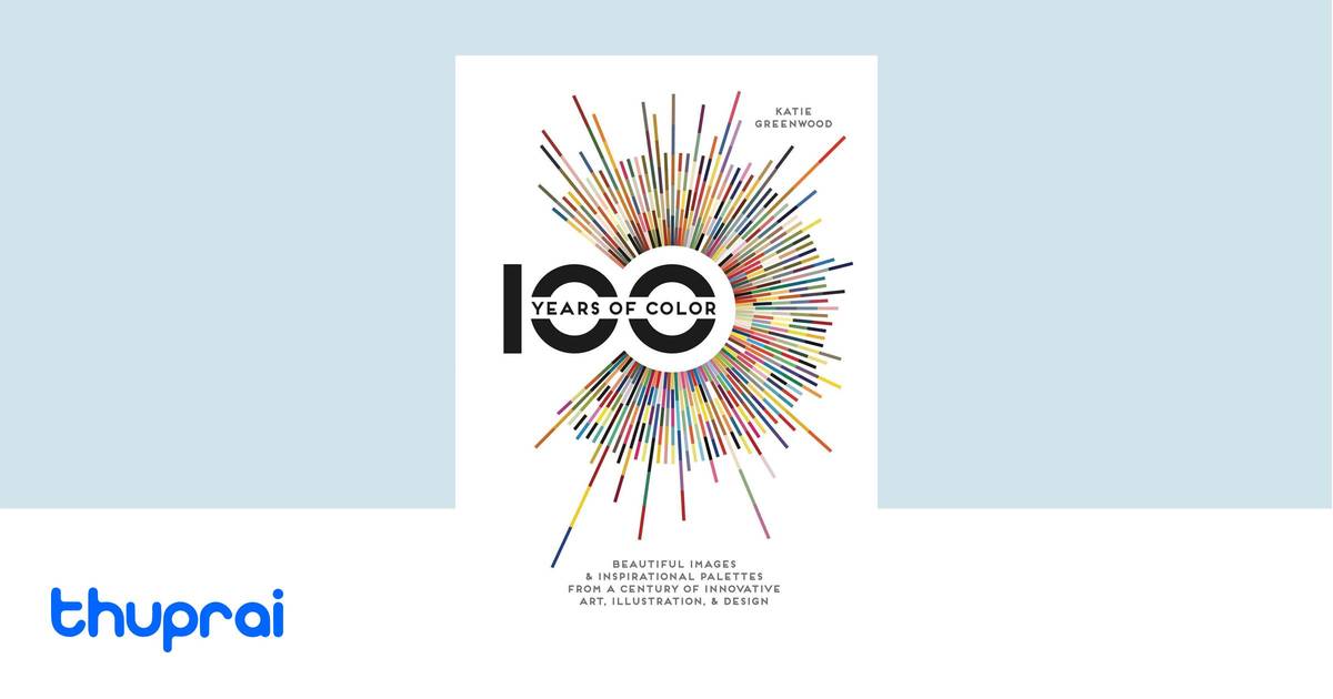 Buy 100 Years Of Color: Beautiful Images & Inspirational Palettes from ...
