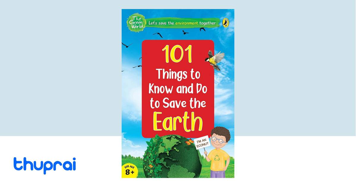 101 Things to Know and Do to Save the Earth (the Green World) by ...