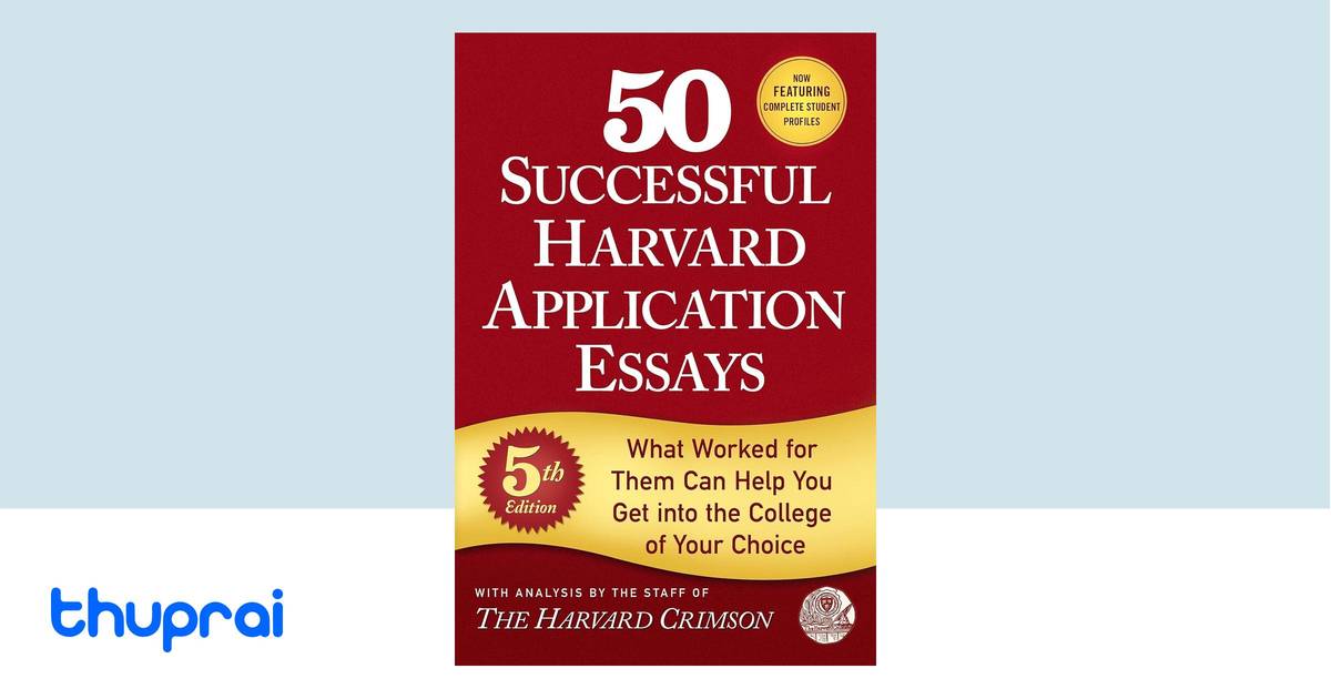 50 Successful Harvard Application Essays, 5th Edition by Staff of the ...