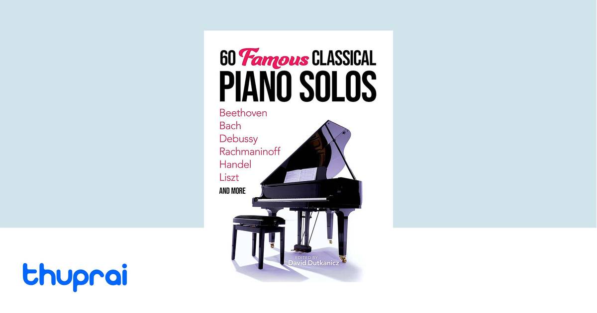 Buy 60 Famous Classical Piano Solos: Beethoven, Bach, Debussy ...