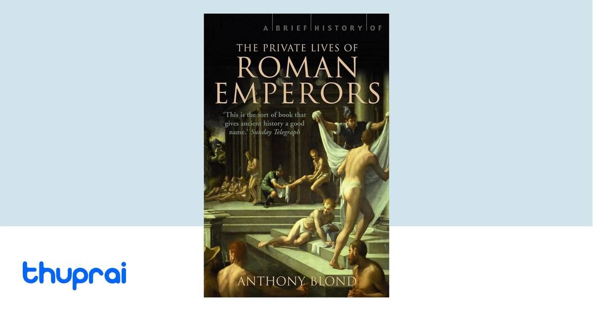 A Brief History of the Private Lives of the Roman Emperors by Anthony ...