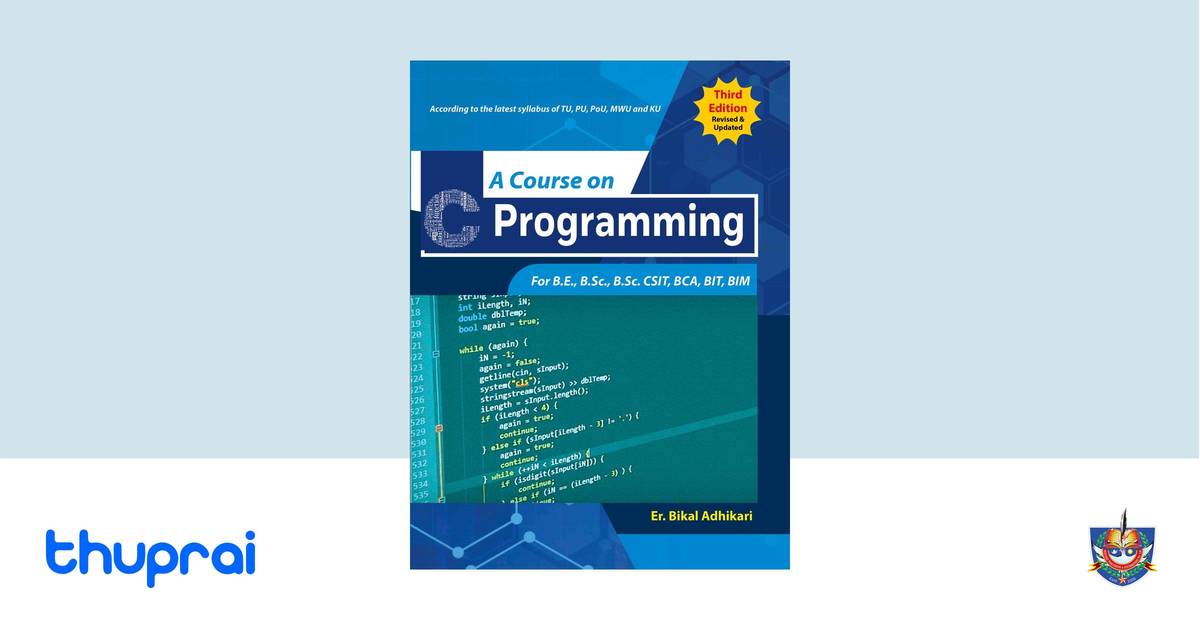 A Course on C Programming - Er. Bikal Adhikari | Thuprai