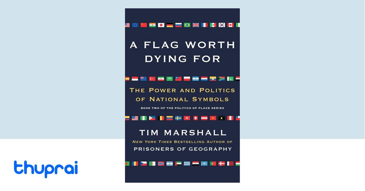 A Flag Worth Dying For: The Power and Politics of National Symbols ...