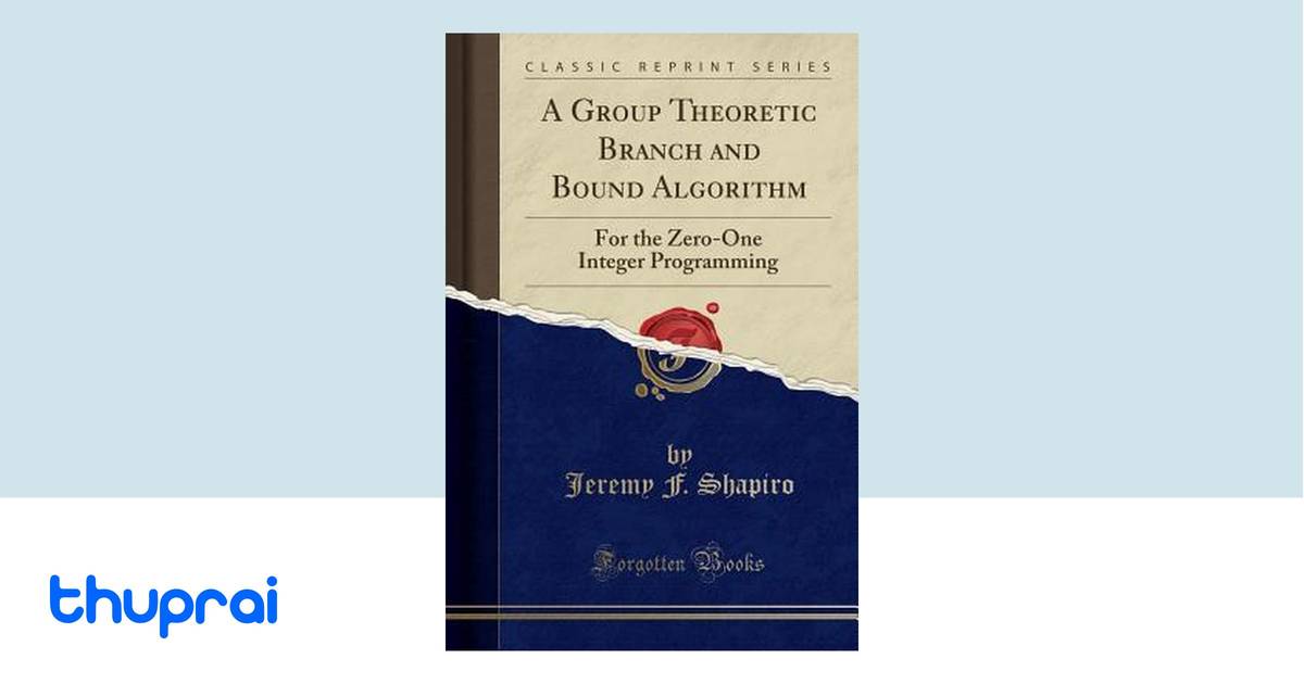 Buy A Group Theoretic Branch and Bound Algorithm in Nepal | Thuprai Buy A Group Theoretic Branch and Bound Algorithm in Nepal | Thuprai
