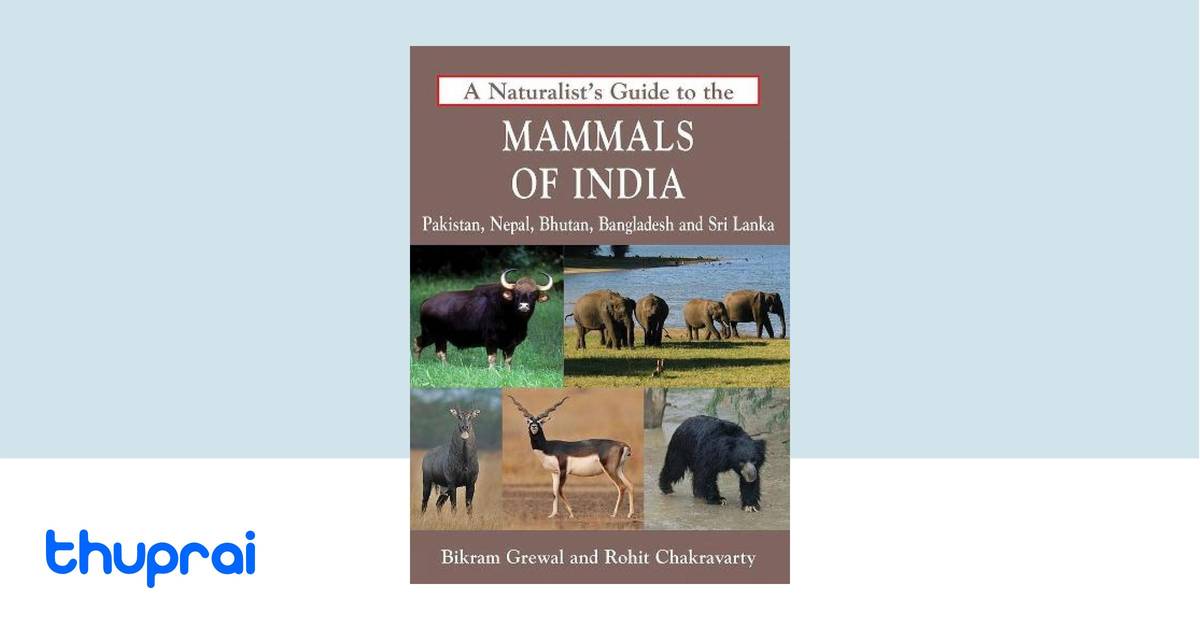 A Naturalist's Guide to the Mammals of India by Bikram Grewal, Rohit ...