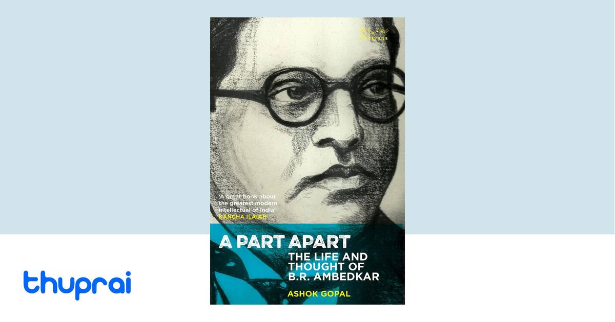 A Part Apart - The Life And Thought Of B R Ambedkar by Ashok Gopal ...