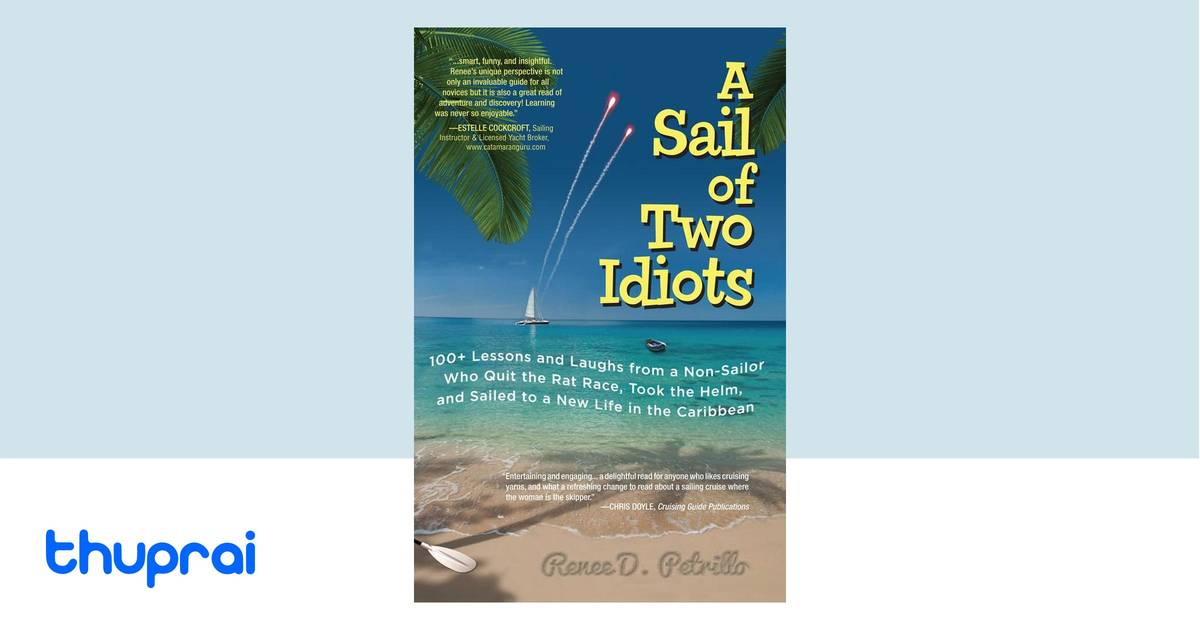 Buy A Sail of Two Idiots: 100+ Lessons and Laughs from a Non-Sailor Who ...
