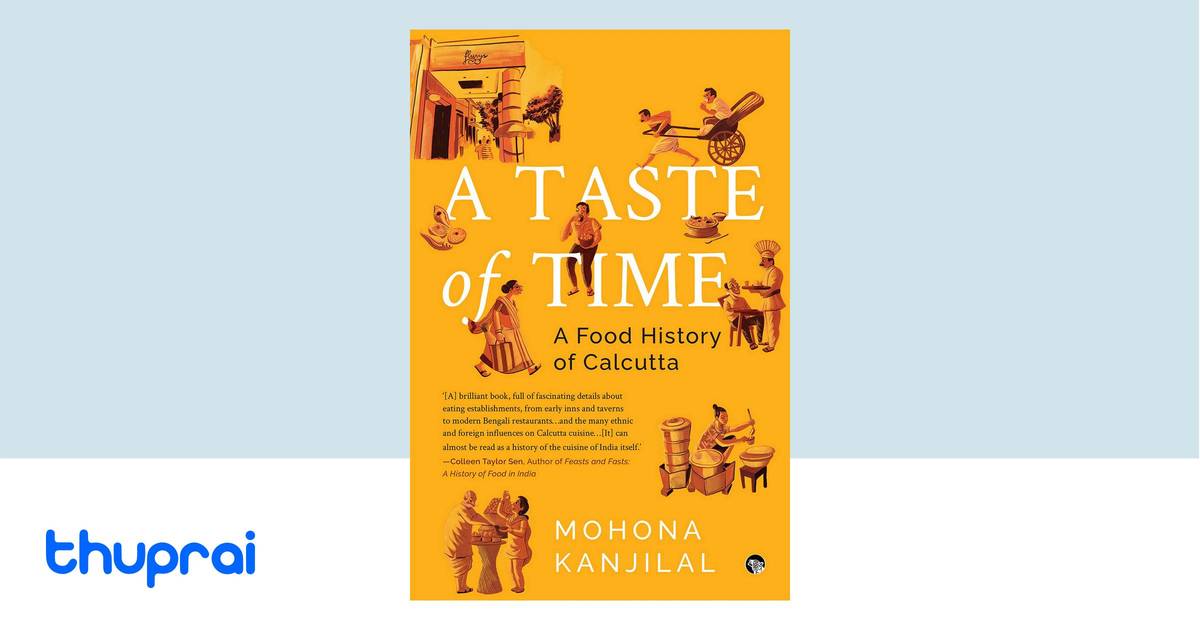 A Taste Of Time ( A Food History of Calcutta) by Mohona Kanjilal - Buy ...