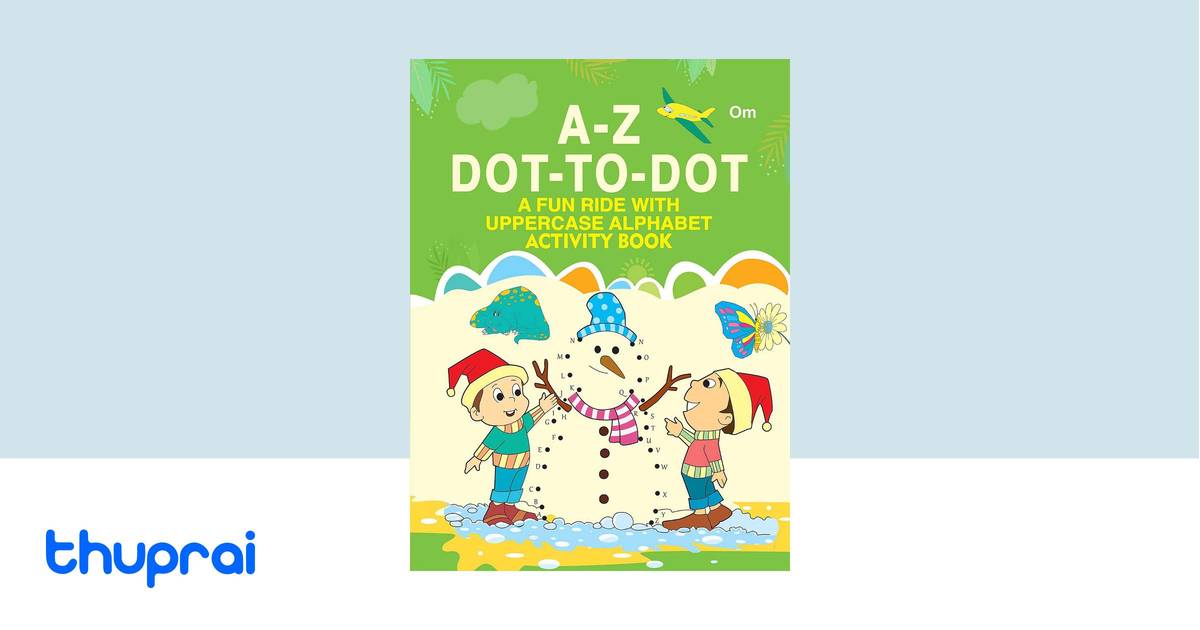 Buy A-Z Dot-to-Dot : A Fun Ride with Uppercase Alphabet Activity Books ...