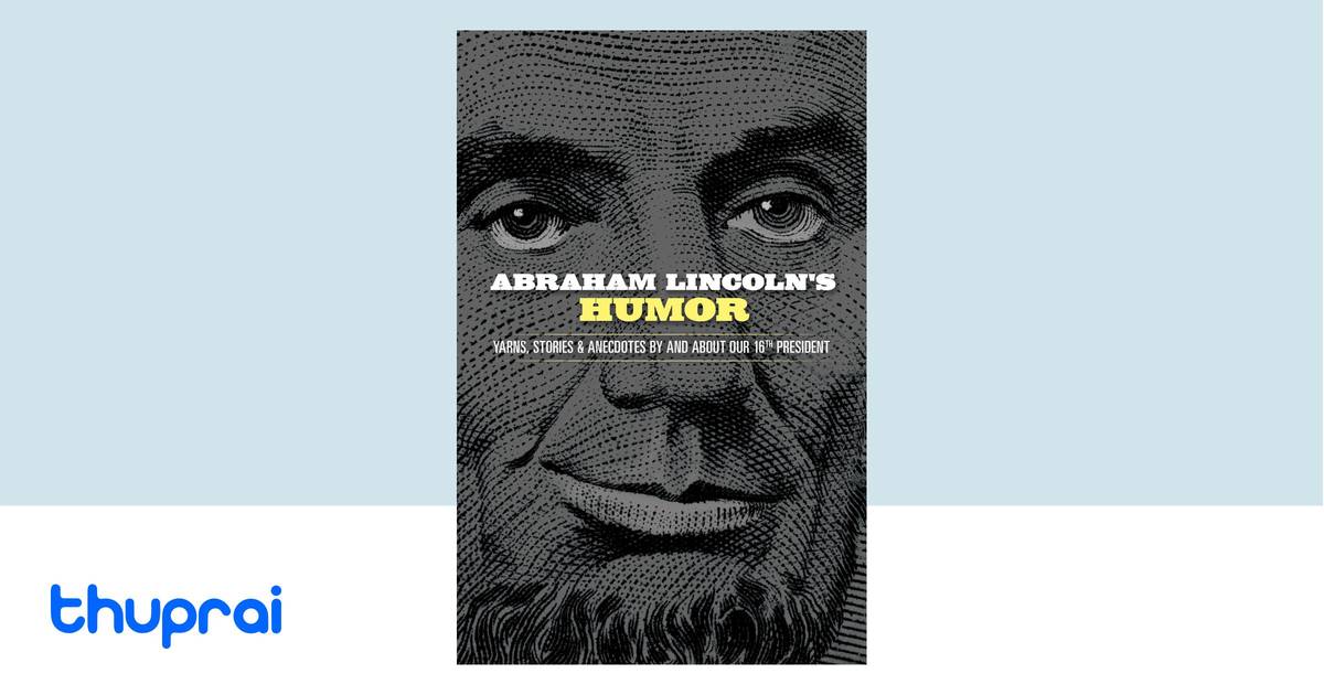 Buy Abraham Lincoln's Humor: Yarns, Stories, and Anecdotes by and about ...