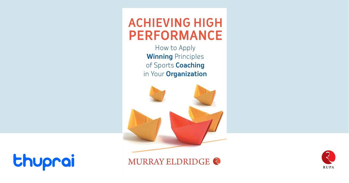 Buy Achieving High Performance: How to Apply Winning Principles of ...