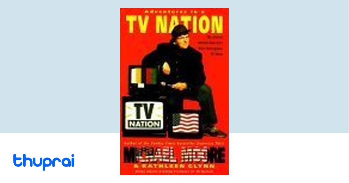 Adventures in a TV Nation by Michael Moore, Kathleen Glynn - Buy in ...