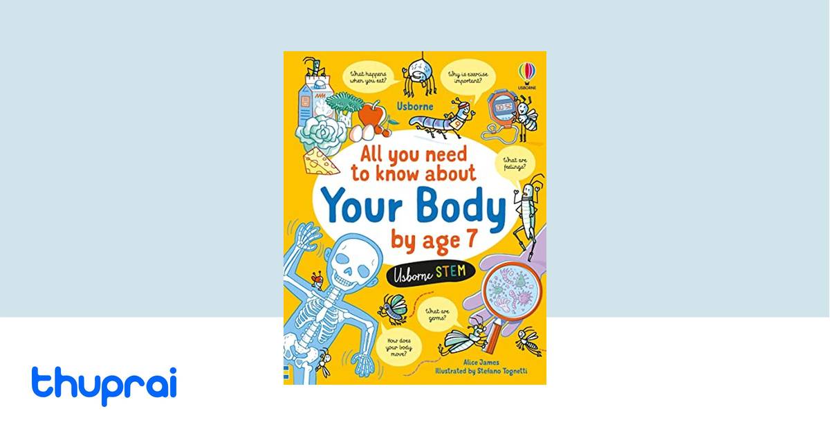 All You Need to Know about Your Body by Age 7 by James, Alice - Buy in ...