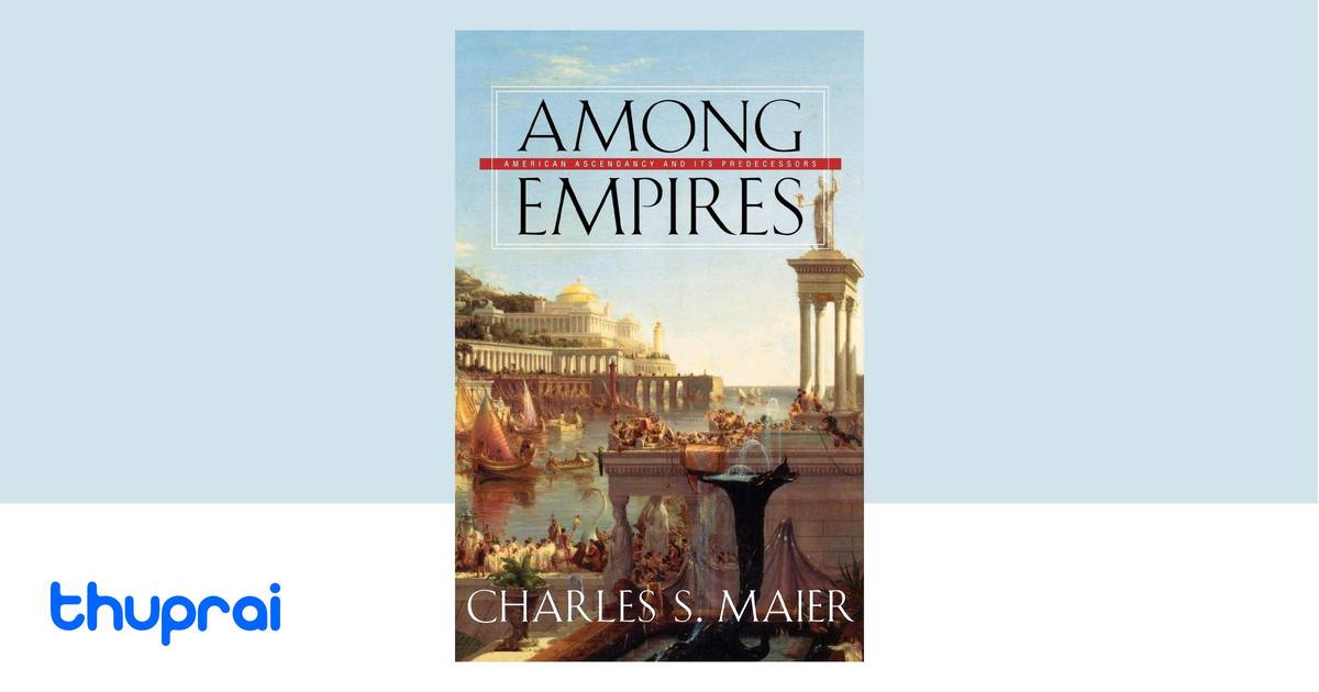 Buy Among Empires: American Ascendancy and Its Predecessors in Nepal ...