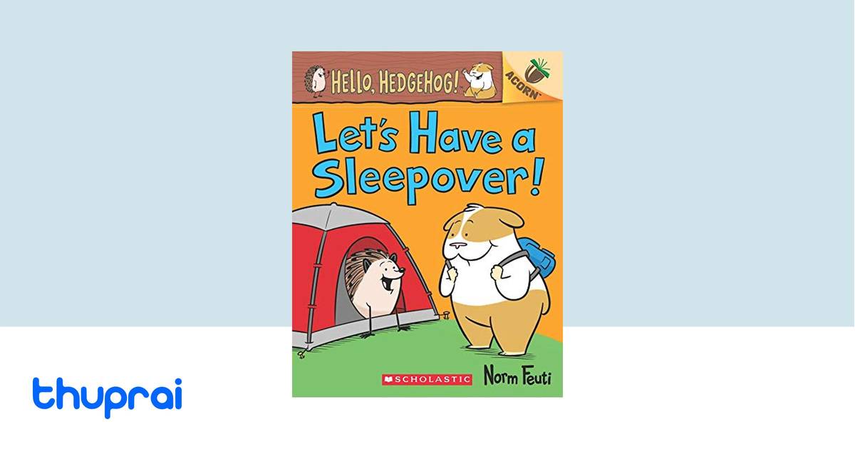 An Acorn Book- Hello, Hedgehog! #2: Let'S Have A Sleepover! by Norm ...