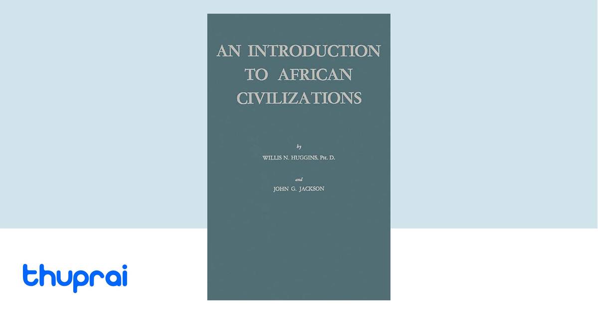 An Introduction to African Civilizations by John G. Jackson, Willis ...