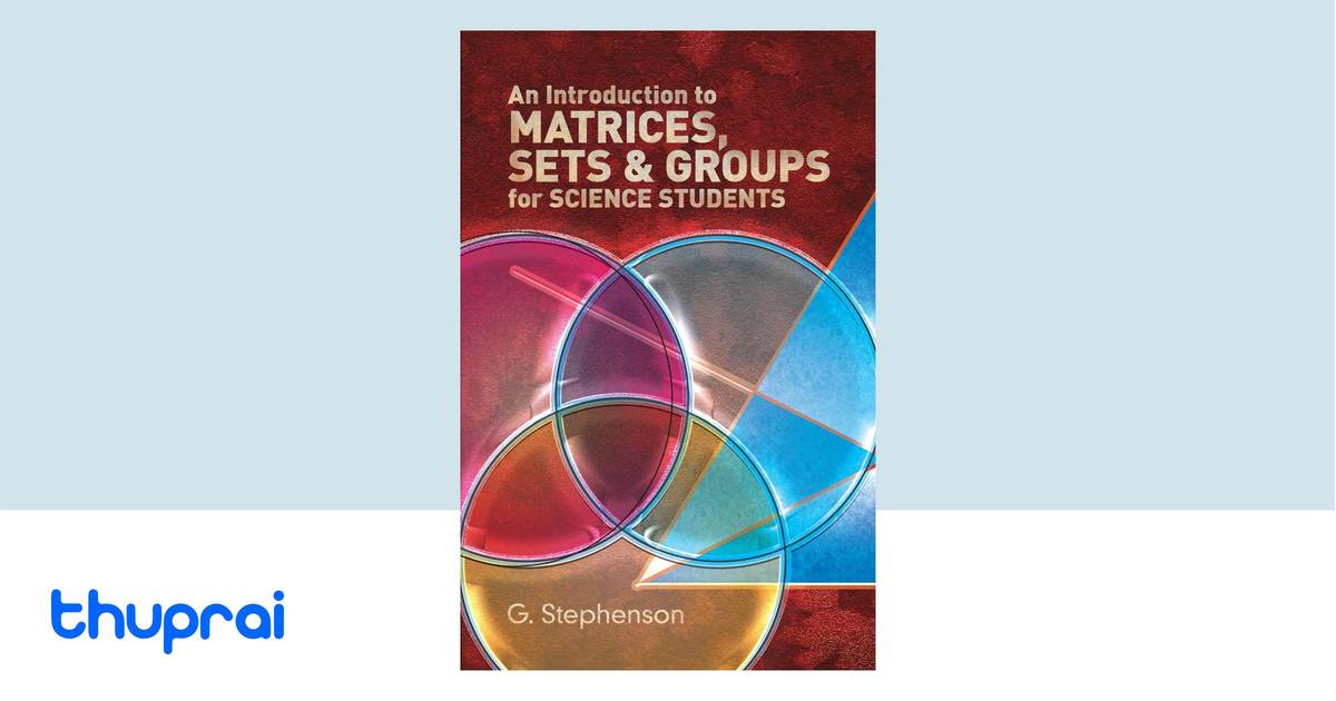 Buy An Introduction to Matrices, Sets and Groups for Science Students ...