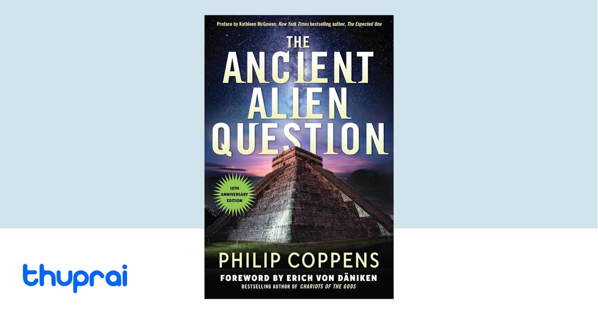 Ancient Alien Question, 10th Anniversary Edition by Philip Coppens ...