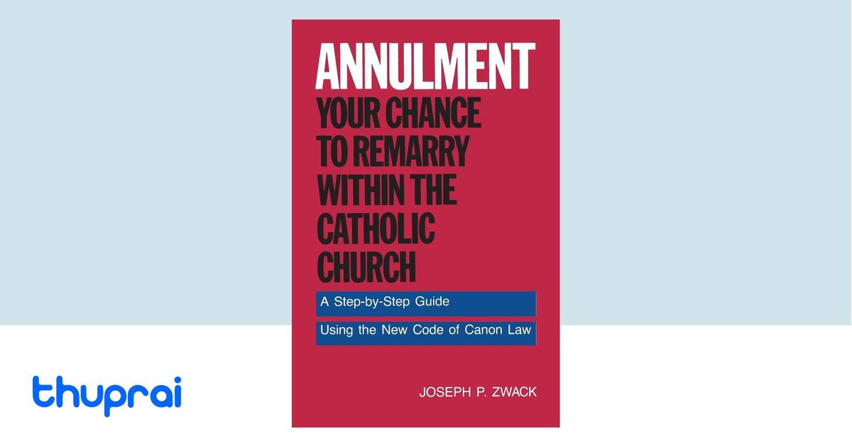 Buy Annulment: Your Chance to Remarry Within the Catholic Church: A ...