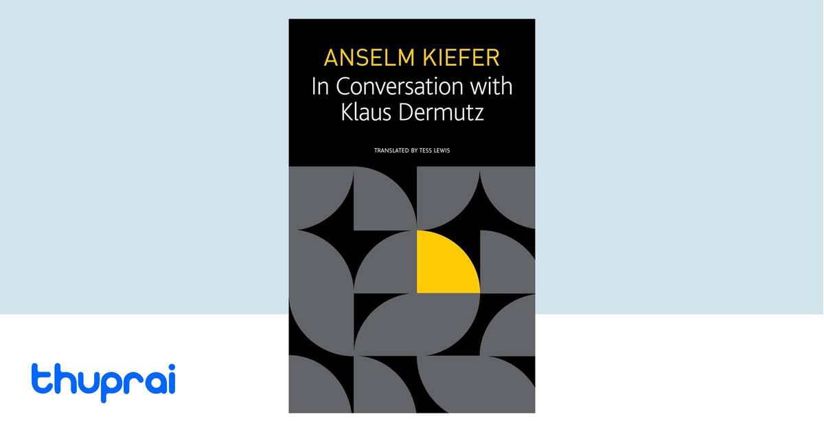 Buy Anselm Kiefer in Conversation with Klaus Dermutz; Trans. by Tess ...