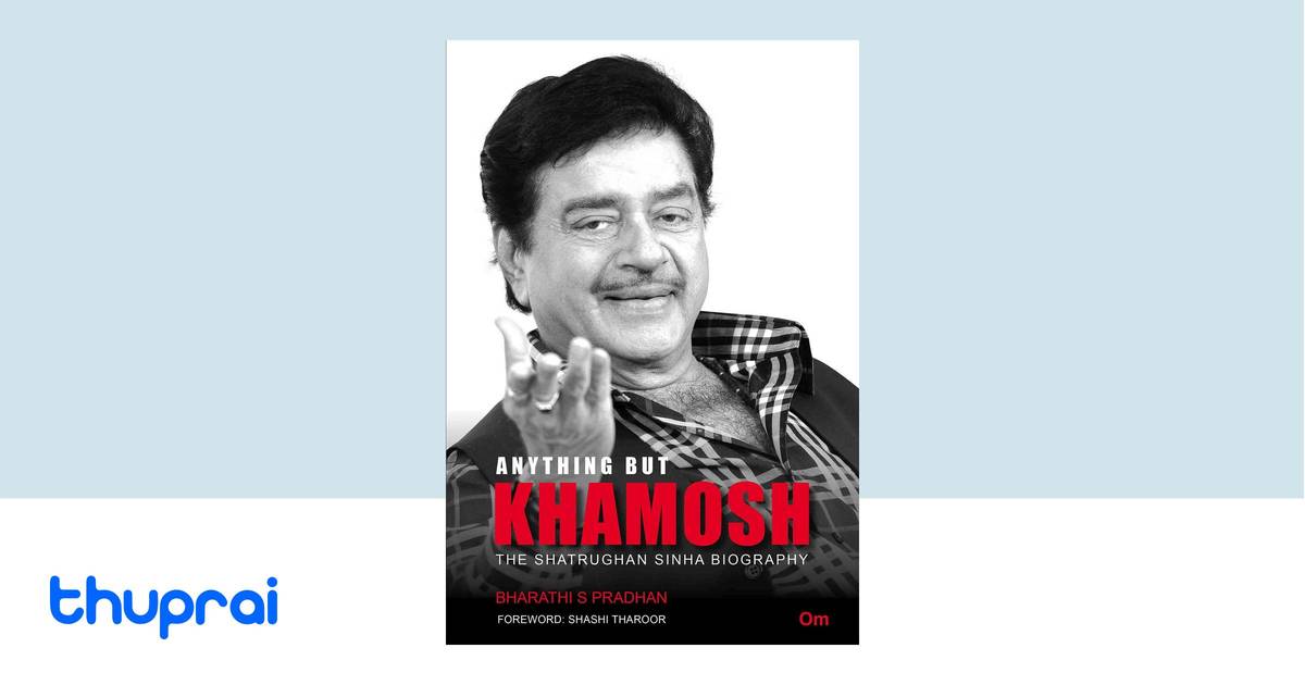Anything But Khamosh : The Shatrughan Sinha Biography by Bharathi S ...