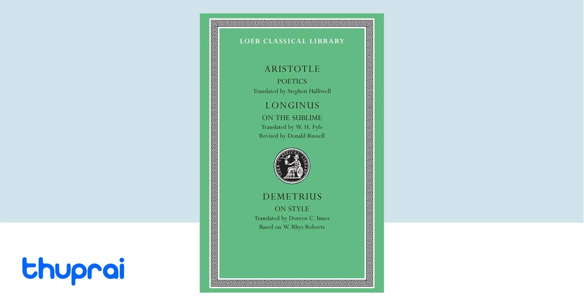 Aristotle:Poetics.; Longinus: On the Sublime; Demetrius: On Style (Loeb ...