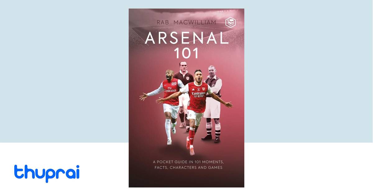 Buy Arsenal 101: A Pocket Guide in 101 Moments, Facts, Characters and ...