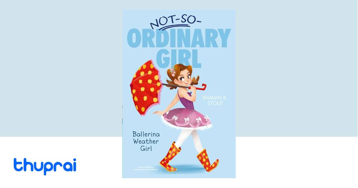 Ballerina Weather Girl (Not-So-Ordinary Girl) by Shawn K. Stout - Buy ...