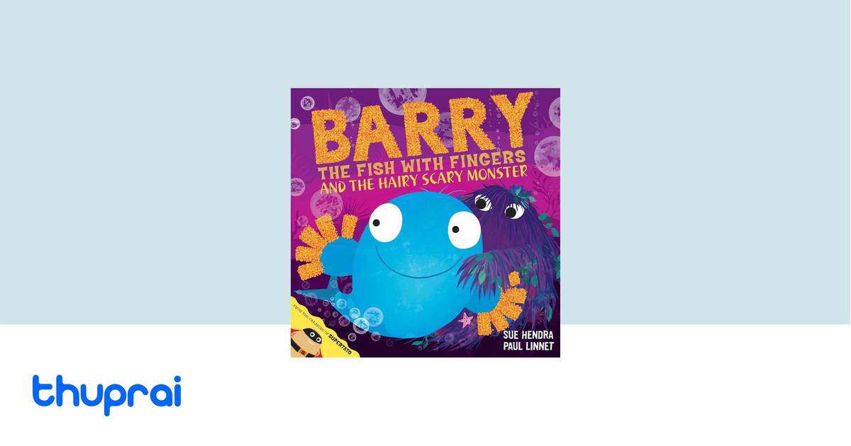 Barry the Fish with Fingers and the Hairy Scary Monster by Sue Hendra ...