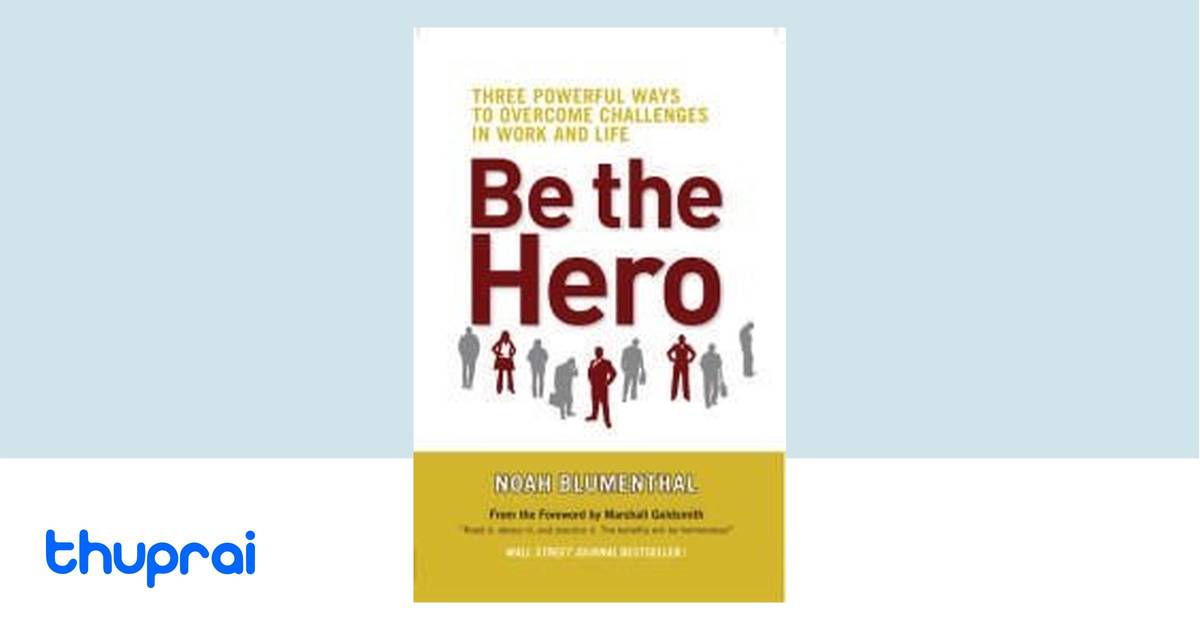 Buy Be the Hero: Three Powerful Ways to Overcome in Work and Life in ...