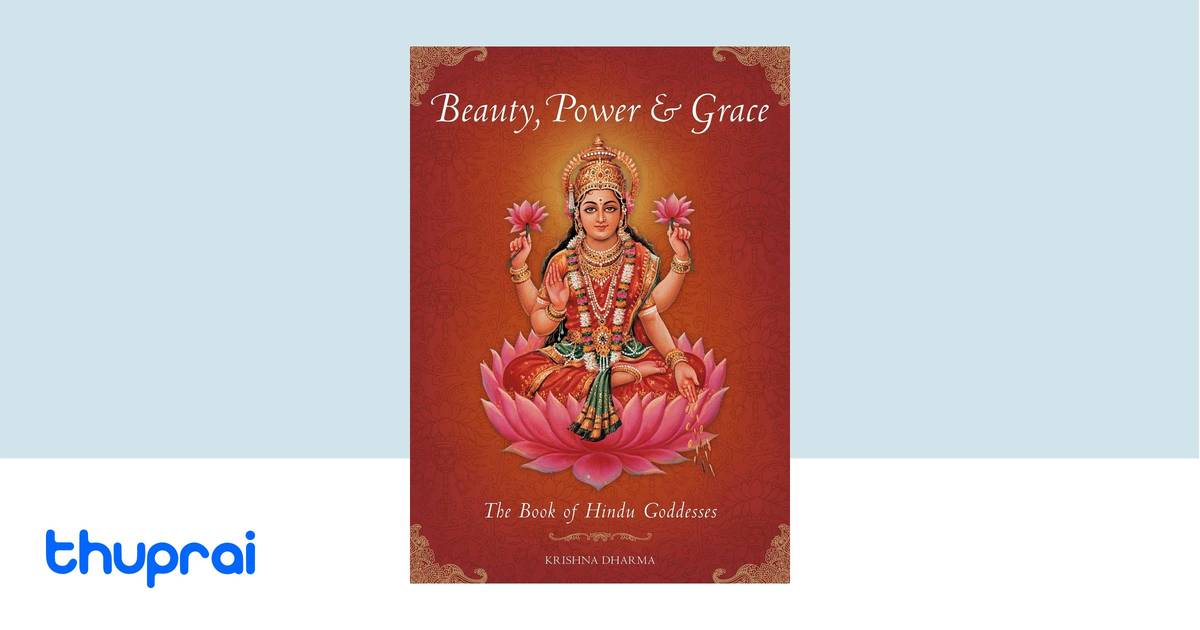 Beauty, Power and Grace: The Book of Hindu Goddesses by Krishna Dharma ...