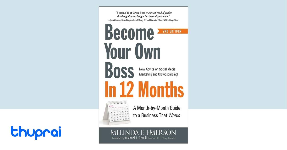 Become Your Own Boss in 12 Months: A Month-by-Month Guide to a Business ...