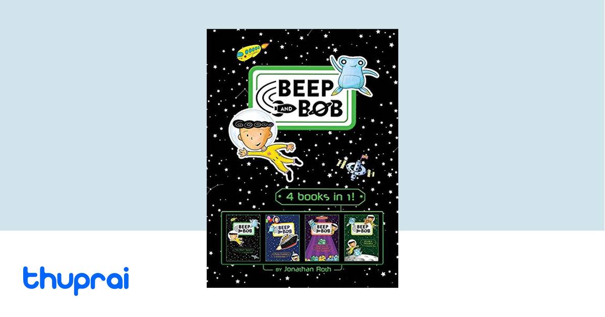 Beep and Bob 4 books in 1!: Too Much Space!; Party Crashers; Take Us to ...