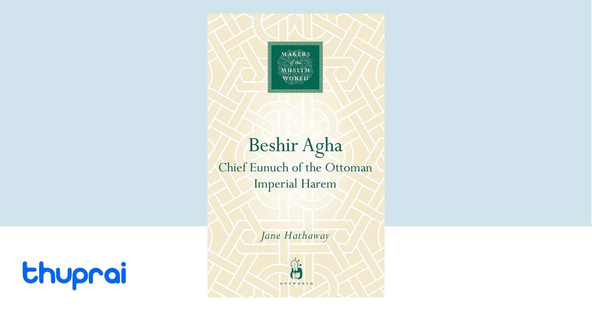 Buy Beshir Agha: Chief Eunuch of the Ottoman Imperial Harem (Makers of the Muslim World) in ...