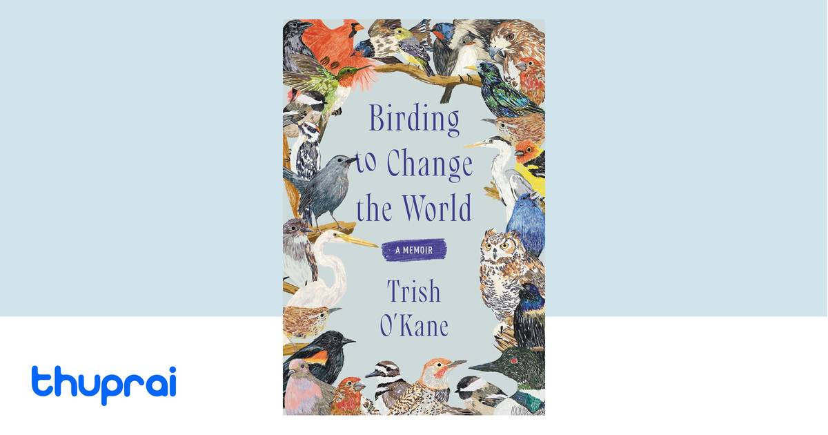Birding to Change the World by Trish O'Kane - Buy in Nepal | Thuprai