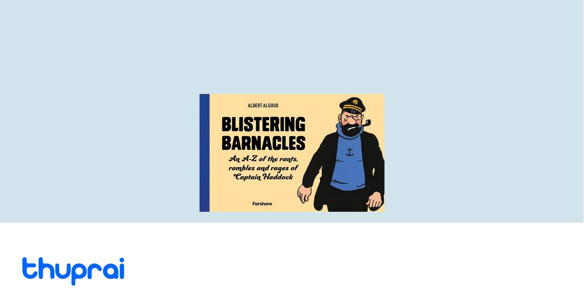 Buy Blistering Barnacles: an A-Z of the Rants, Rambles and Rages of Captain Haddock in Nepal ...