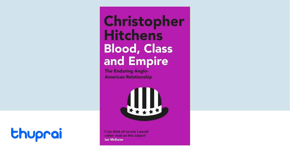 BLOOD, CLASS AND EMPIRE by Christopher Hitchens - Buy in Nepal | Thuprai