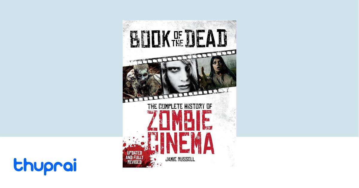 Book of the Dead: The Complete History of Zombie Cinema (Updated ...