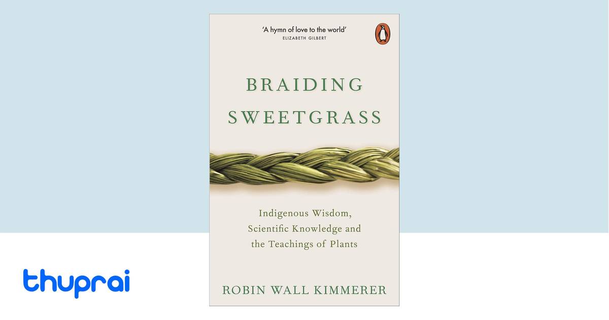 Buy Braiding Sweetgrass Indigenous Wisdom, Scientific Knowledge and the ...