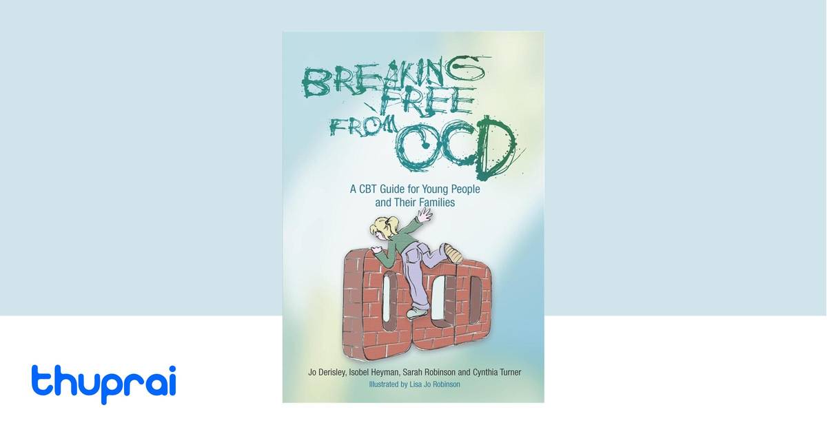 Breaking Free from OCD by Jo Derisley, Isobel Heyman, Sarah Robinson ...