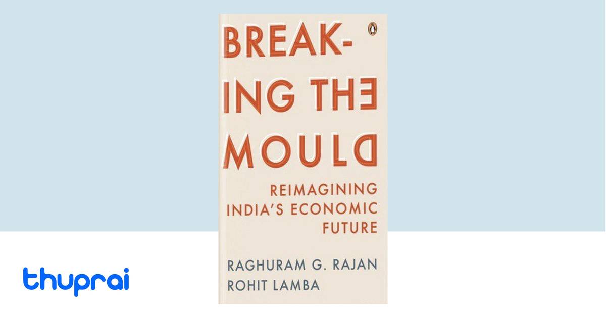 Breaking the Mould - Raghuram G. Rajan, Rohit Lamba | Thuprai