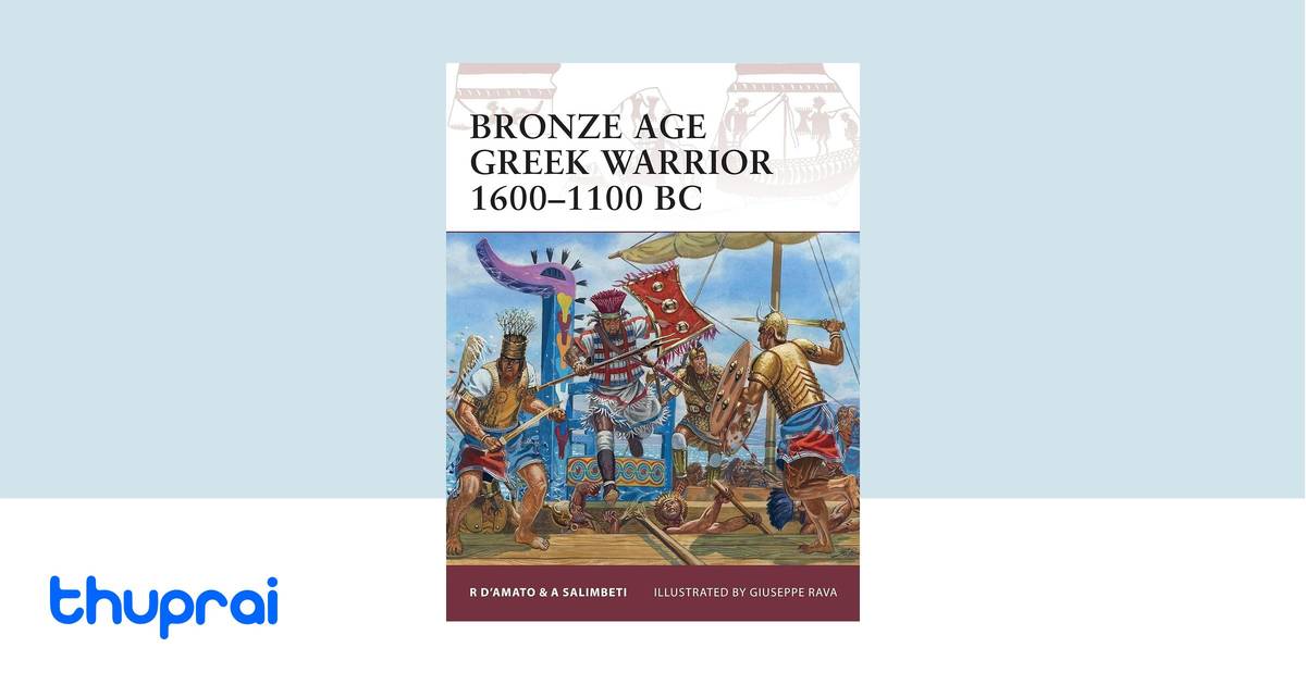 Bronze Age Greek Warrior 1600–1100 BC by Raffaele D’Amato, Andrea ...