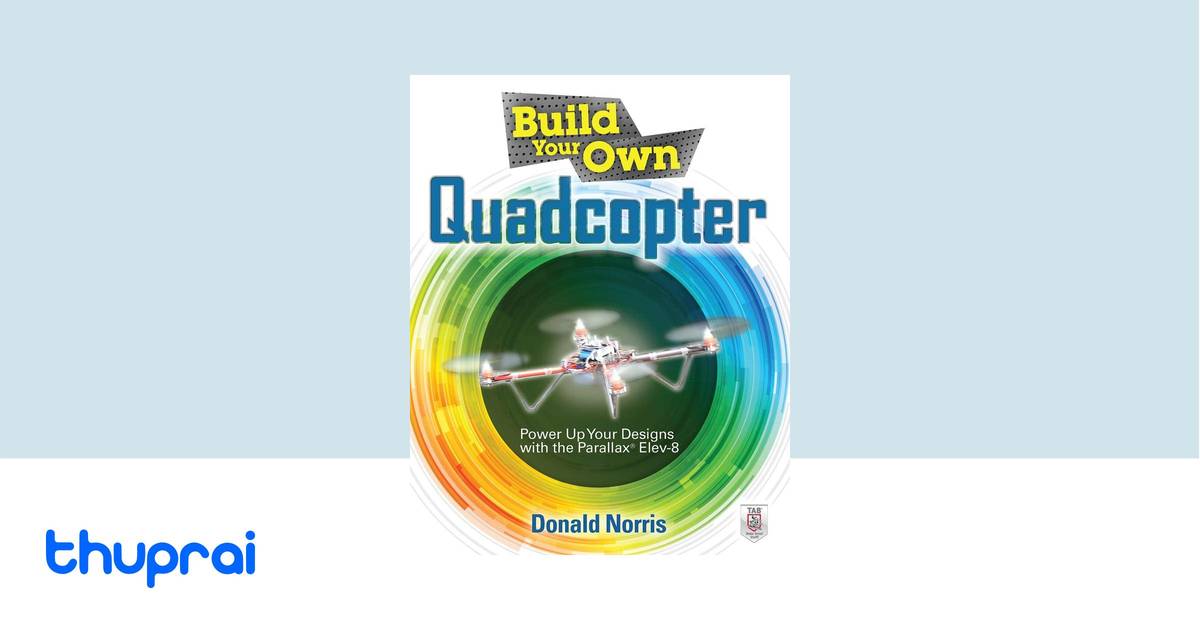 Buy Build Your Own Quadcopter: Power Up Your Designs with the Parallax Elev-8 in Nepal | Thuprai