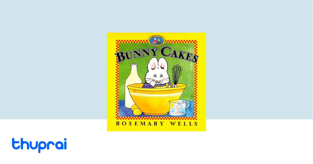 Bunny Cakes by Rosemary Wells - Buy in Nepal | Thuprai