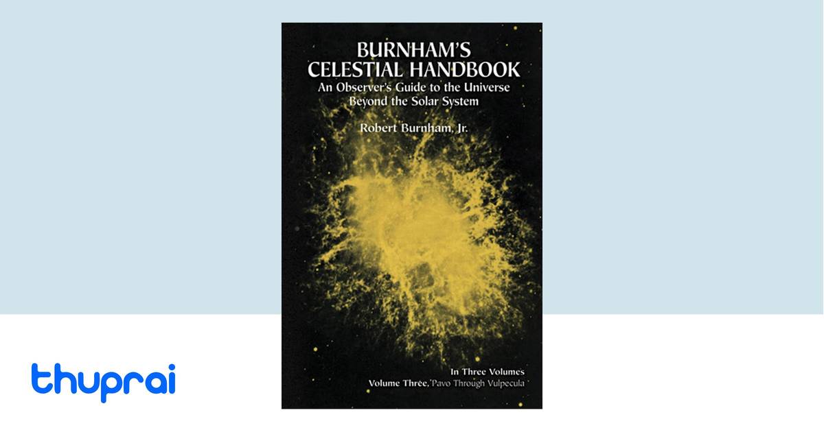 Burnham's Celestial Handbook: An Observer's Guide to the Universe ...