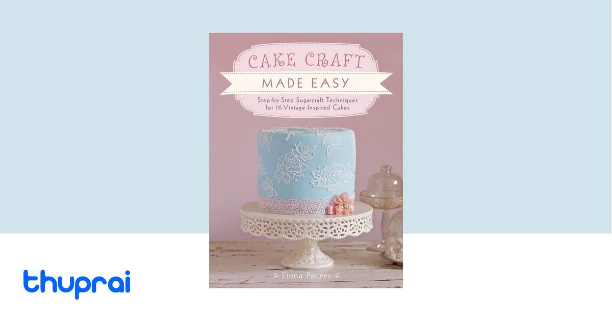 Cake Craft Made Easy by Fiona Pearce - Buy in Nepal | Thuprai