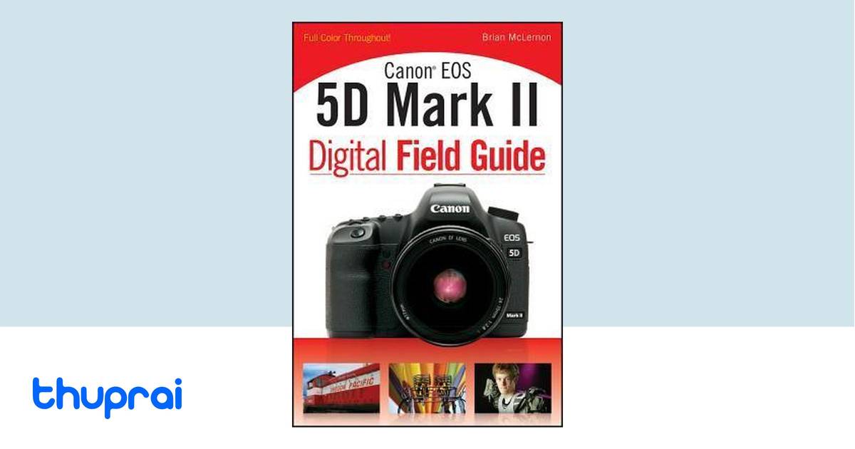 Canon EOS 5D Mark II Digital Field Guide by Brian McLernon - Buy in ...