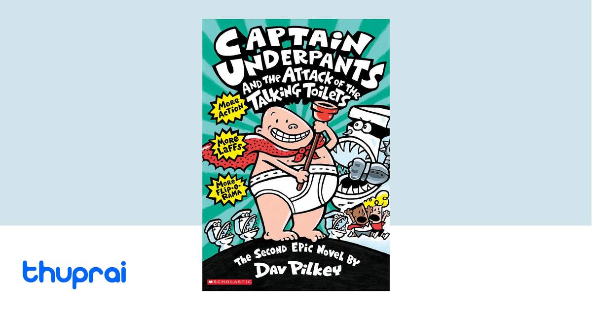 Captain Underpants and the Attack of the Talking Toilets by Dav Pilkey ...