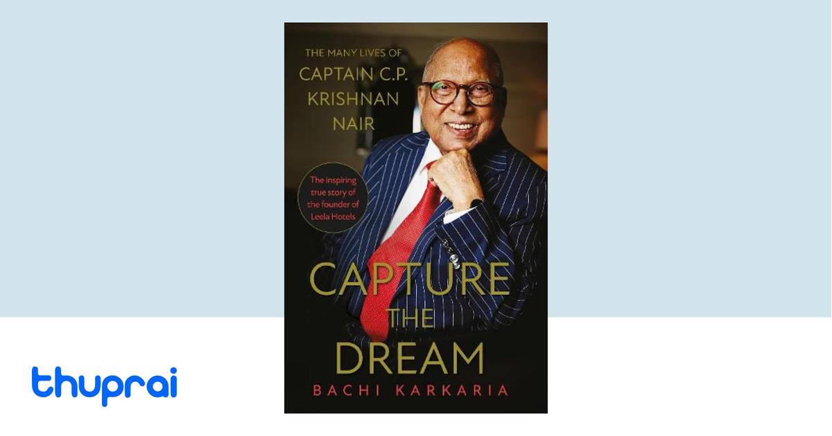 CAPTURE THE DREAM : The Many Lives of Captain C.P. Krishnan Nair by ...