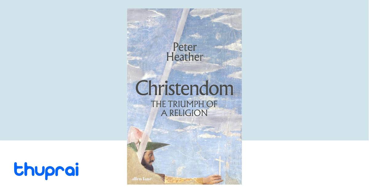 Christendom by Peter Heather - Buy in Nepal | Thuprai